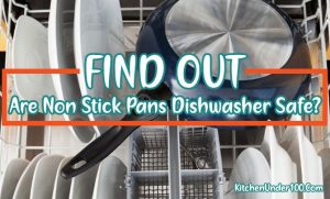 Are Non Stick Pans Dishwasher Safe? Find the Truth